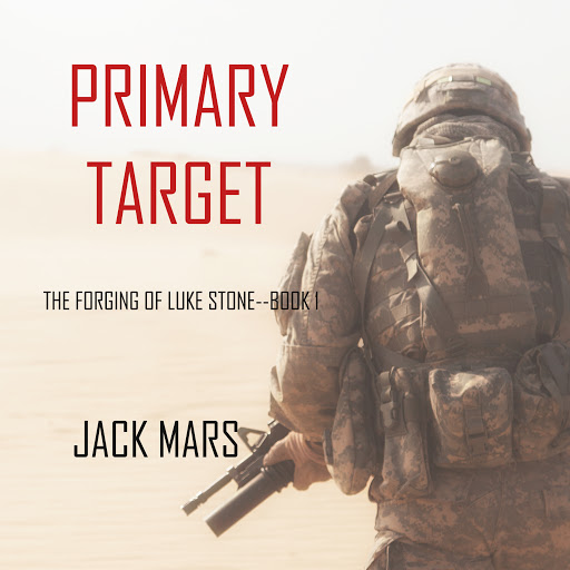 Primary Target: The Forging of Luke Stone—Book #1 (an Action Thriller ...