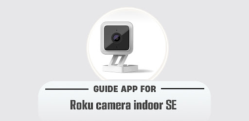 Roku indoor camera setup guide Android App