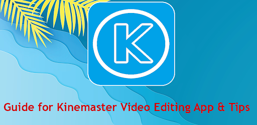 Tips and Guide for Kinemaster video editor 2021 Android App