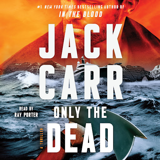 Only the Dead: A Thriller by Jack Carr - Audiobooks on Google Play