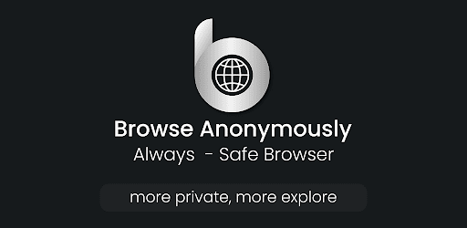 Browse Anonymously Always - Safe Browser Android App Browse Anonymously Always - Safe Browser Android App