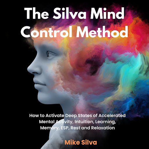 The Silva Mind Control Method: How to Activate Deep States of ...