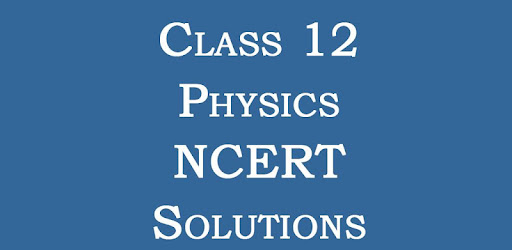 Class 12 Physics NCERT Solutions Android App