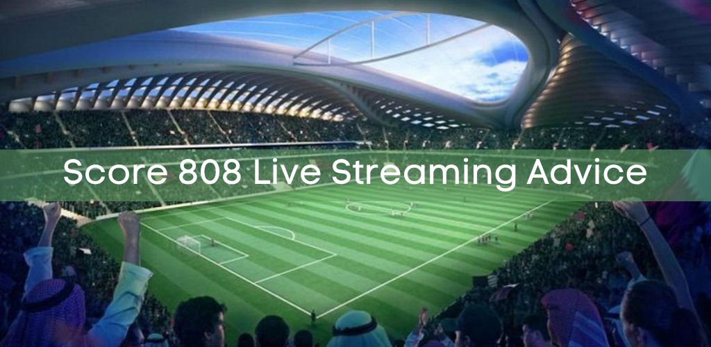 Score 808 Live Stream Advice - Latest version 1.0.0 for Android App ...