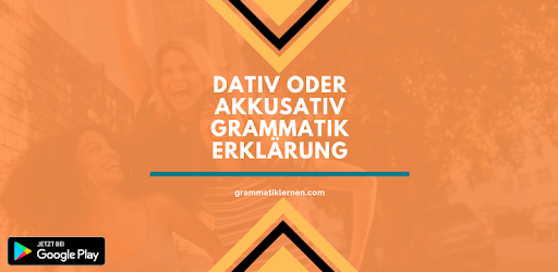 Dativ oder Akkusativ Grammatik