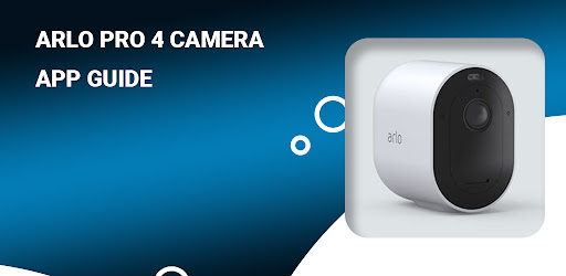 Arlo Pro 4 Camera App Guide Android App