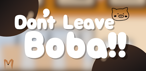Don't Leave Boba!! Android App
